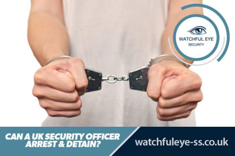 Can a UK security guard arrest & detain you? - Watchful Eye Security LTD