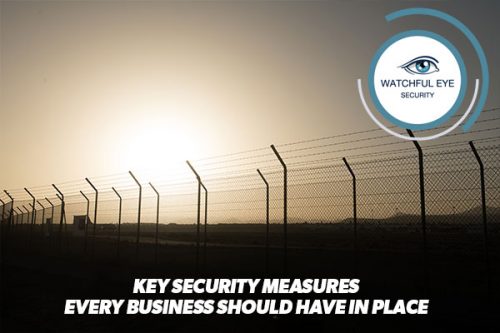 Key Security Measures Every Business Should Have in Place - Watchful ...