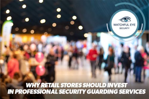 Why Retail Stores Should Invest in Professional Security Guarding ...