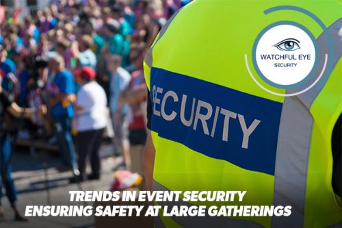 Trends in Event Security: Ensuring Safety at Large Gatherings ...
