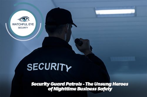 Security Guard Patrols: The Unsung Heroes of Nighttime Business Safety ...