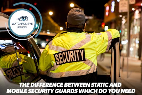 The Difference Between Static and Mobile Security Guards: Which Do You ...