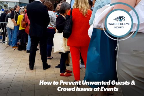 How to Prevent Unwanted Guests & Crowd Issues at Events - Watchful Eye ...