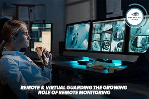 Remote & Virtual Guarding: The Growing Role of Remote Monitoring - Watchful Eye Security LTD